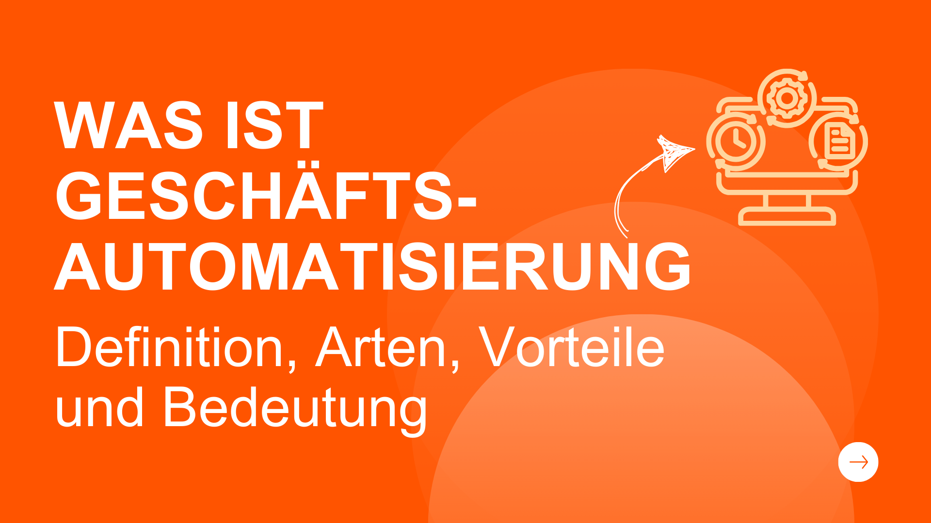 Was ist Geschäftsautomatisierung? Definition, Arten, Vorteile und Bedeutung